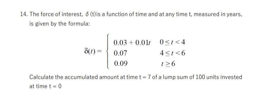 Solved 14. The force of interest, & (t) is a function of | Chegg.com