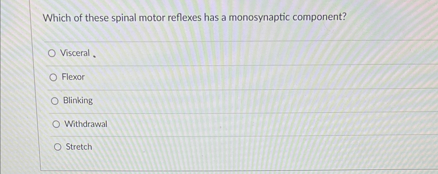 Solved Which of these spinal motor reflexes has a | Chegg.com