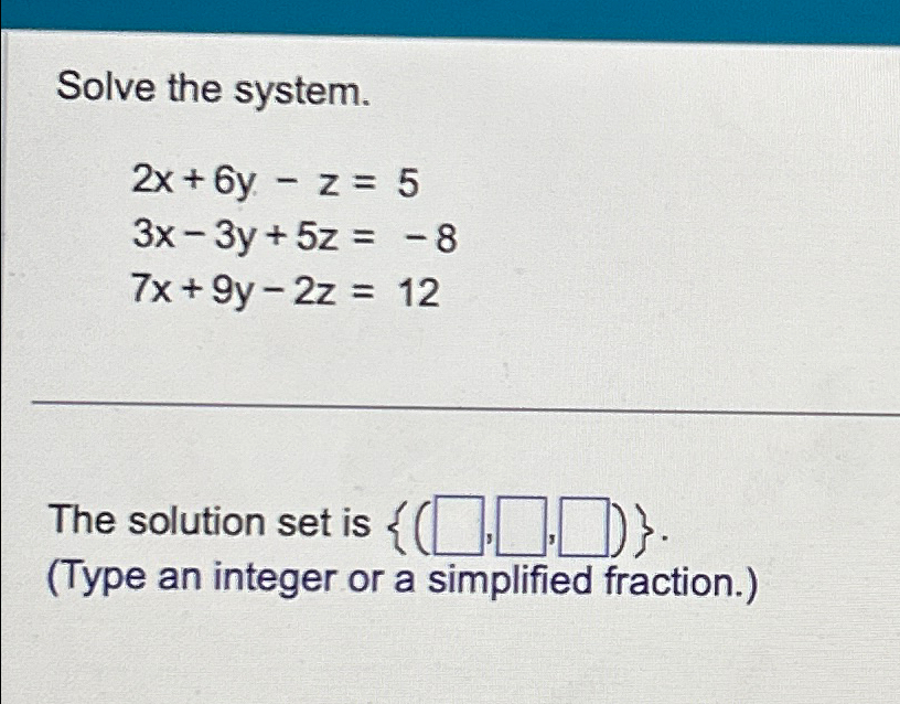 Solved Solve the system.2x+6y-z=53x-3y+5z=-87x+9y-2z=12The | Chegg.com