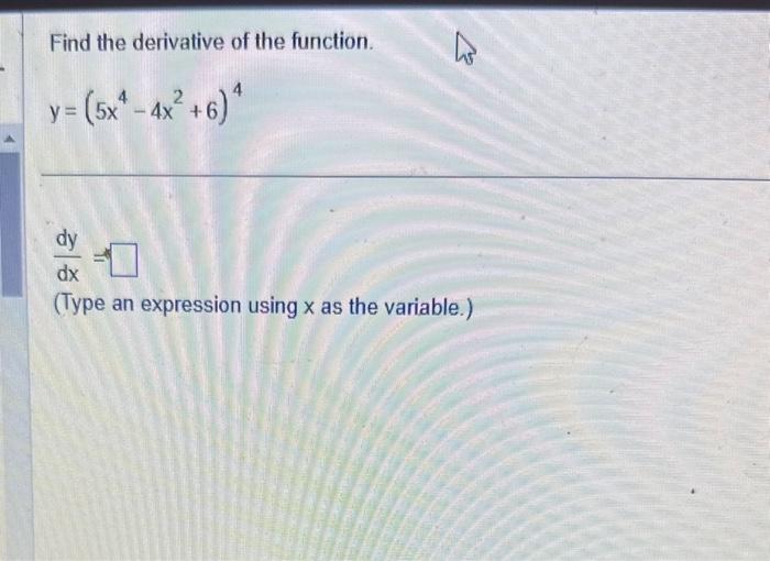 Solved Find the derivative of the function. y=(5x4−4x2+6)4 | Chegg.com