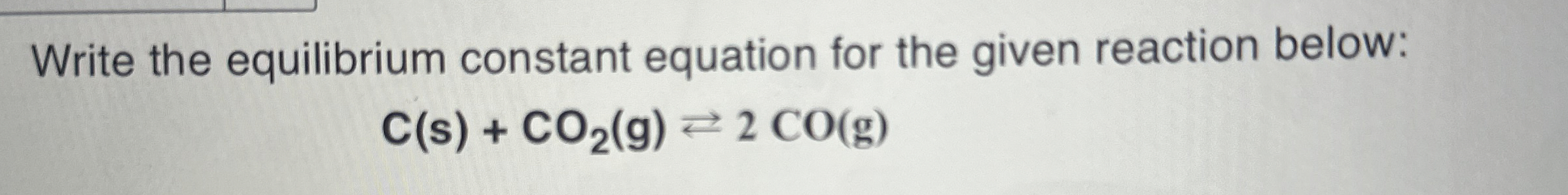 Solved Write the equilibrium constant equation for the given | Chegg.com