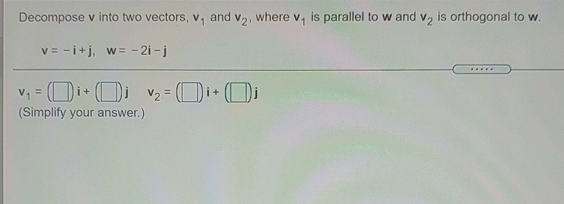 Solved Decompose v into two vectors, V, and V2, where V, is | Chegg.com
