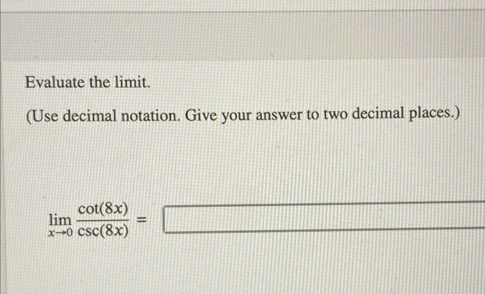 Solved Evaluate the limit.(Use decimal notation. Give your | Chegg.com