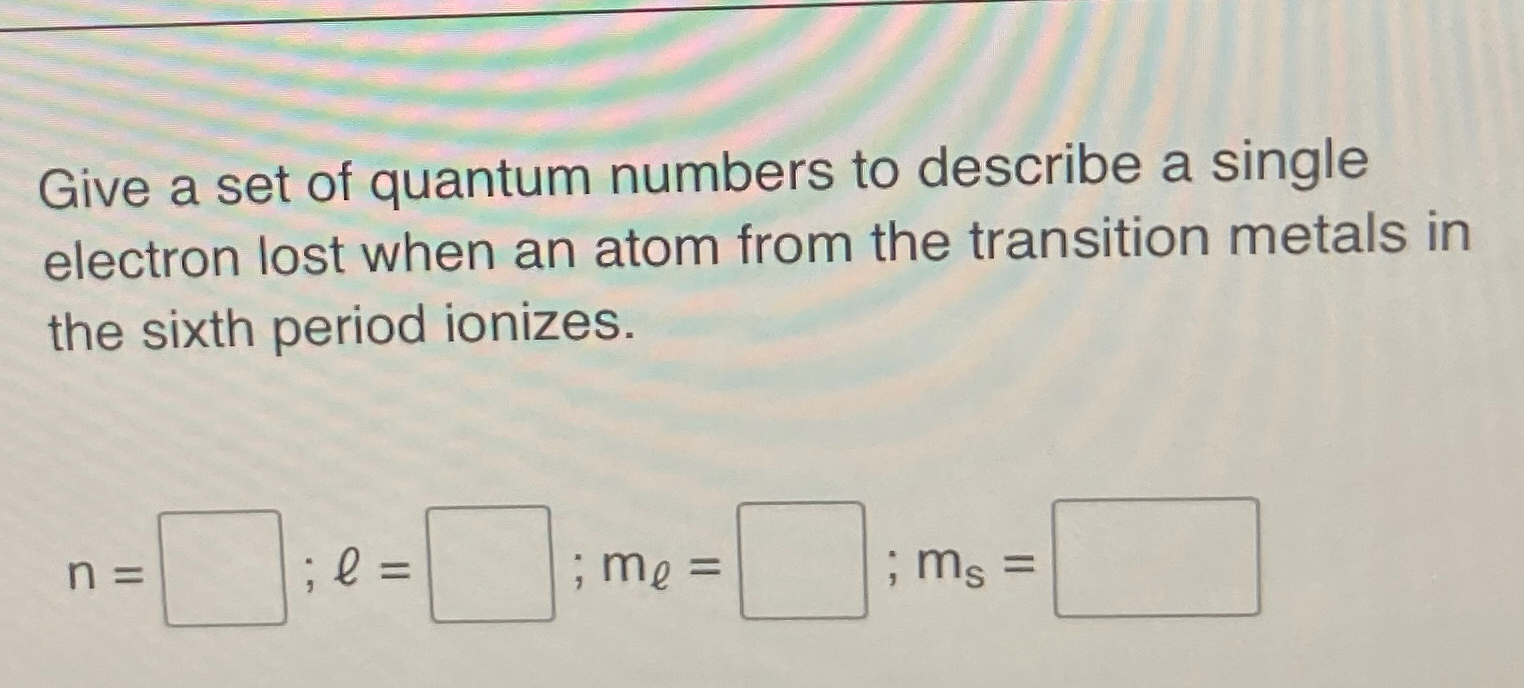 Solved Give a set of quantum numbers to describe a single | Chegg.com