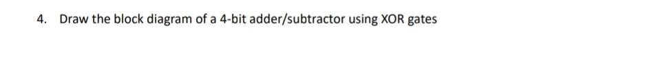 Solved 4. Draw the block diagram of a 4-bit adder/subtractor | Chegg.com