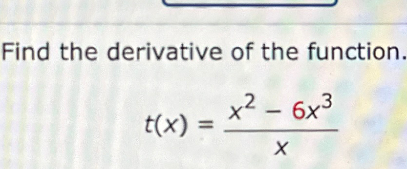 Solved Find the derivative of the function.t(x)=x2-6x3x | Chegg.com