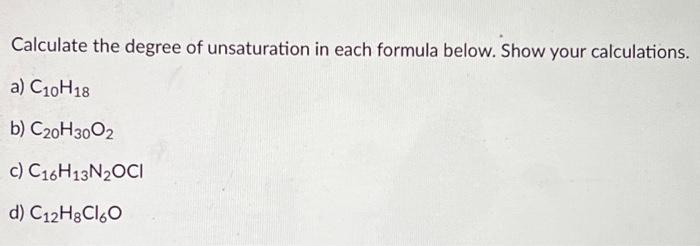 Solved Calculate the degree of unsaturation in each formula | Chegg.com