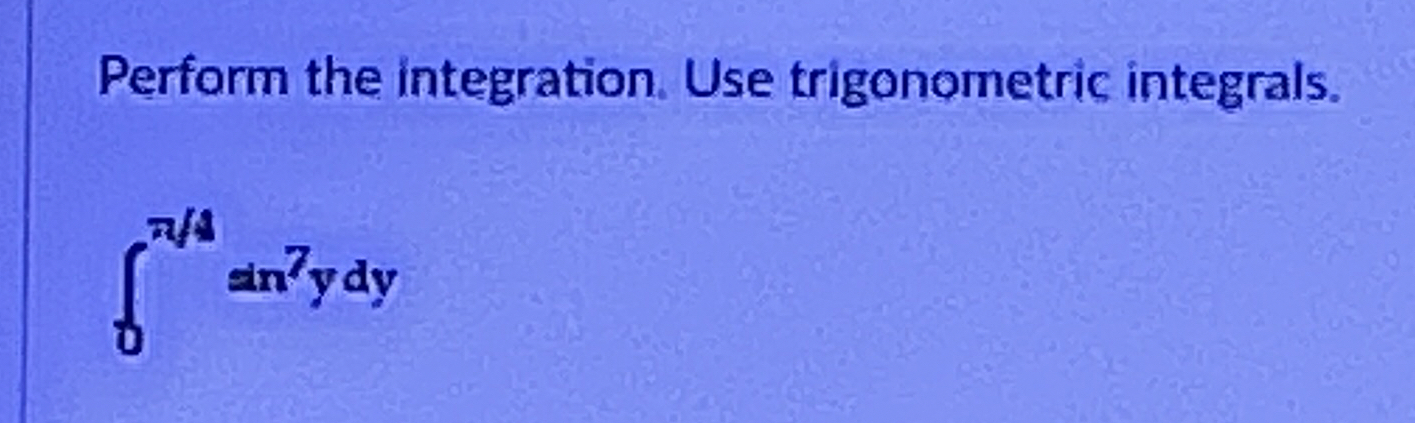 Solved Perform the integration. Use trigonometric | Chegg.com
