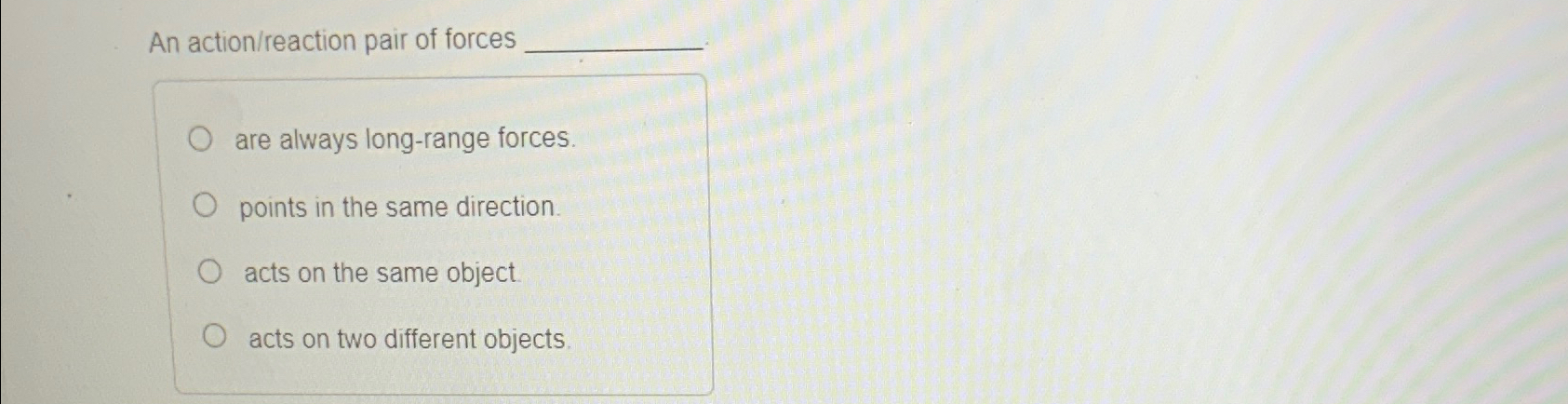 Solved An action/reaction pair of forcesare always | Chegg.com