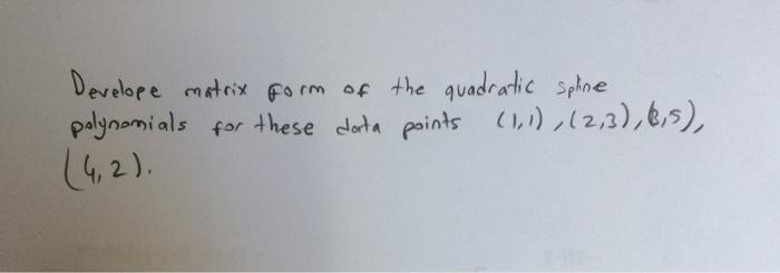 Solved Develope matrix form of the quadratic spline | Chegg.com
