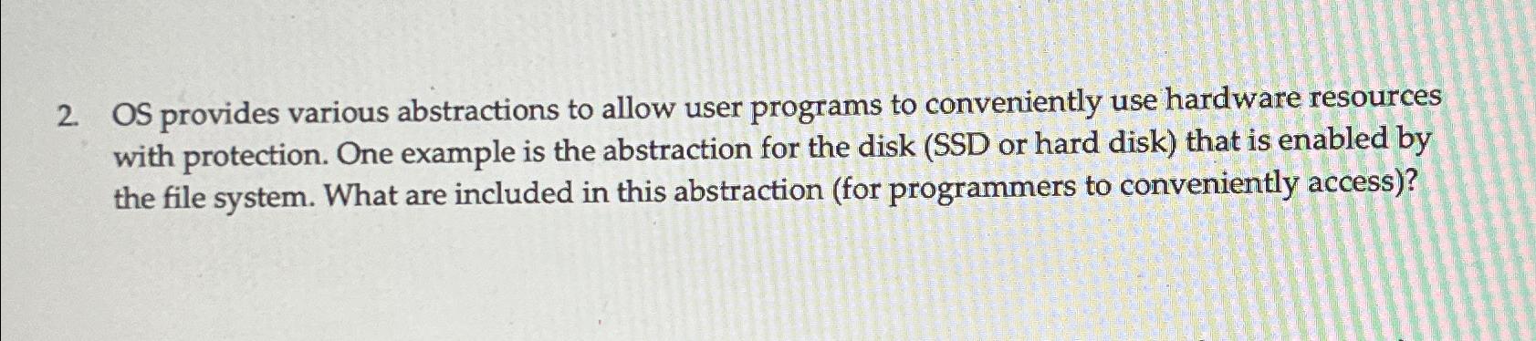 Solved OS provides various abstractions to allow user | Chegg.com