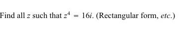 Solved Find all z such that z4=16i. (Rectangular form, etc.) | Chegg.com