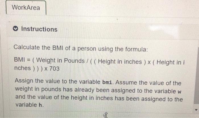 Solved WorkArea Instructions Calculate the BMI of a person | Chegg.com