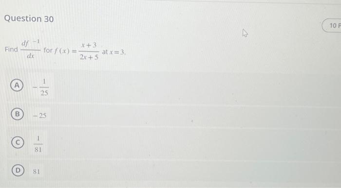 Solved dxdf−1 for f(x)=2x+5x+3 at x=3 −251 −25 811 81 | Chegg.com