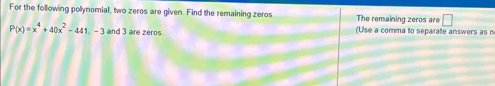 Solved For the following polynomial, two zeros are given. | Chegg.com
