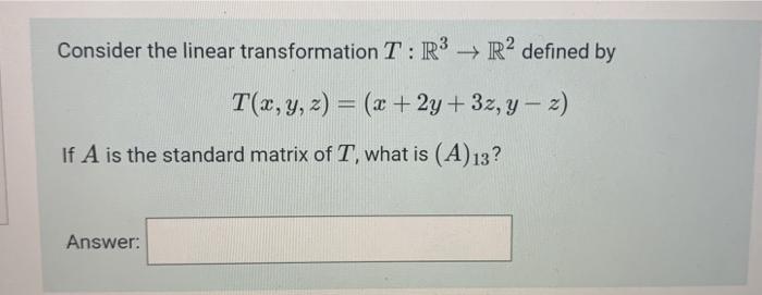 Solved Consider the linear transformation T:R3 → R2 defined | Chegg.com