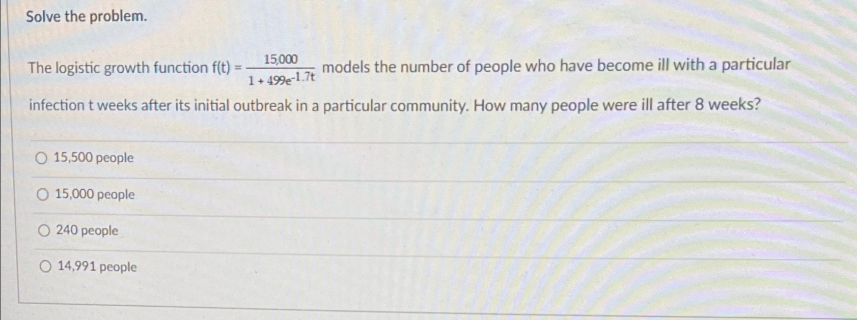 Solved Solve the problem.The logistic growth function | Chegg.com