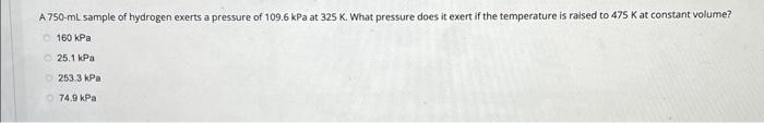 Solved A 750−mL sample of hydrogen exerts a pressure of | Chegg.com