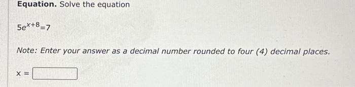 Solved Equation. Solve the equation 5ex+8=7 Note: Enter your | Chegg.com