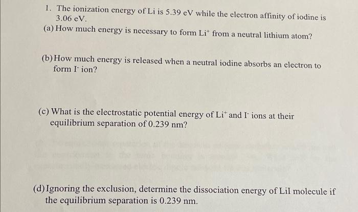 Solved 1. The ionization energy of Li is 5.39 eV while the | Chegg.com