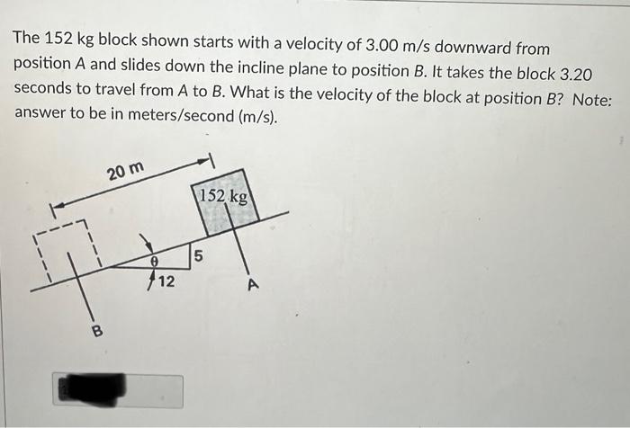 Solved The 152 kg block shown starts with a velocity of 3.00 | Chegg.com