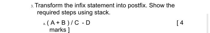 Solved 3. Transform the infix statement into postfix. Show | Chegg.com