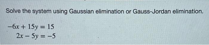 Solved Solve the system using Gaussian elimination or | Chegg.com