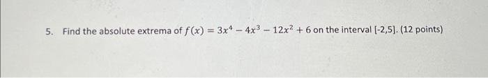 Solved 5. Find the absolute extrema of f(x)=3x4−4x3−12x2+6 | Chegg.com