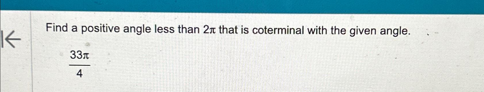 Solved Find a positive angle less than 2π ﻿that is | Chegg.com