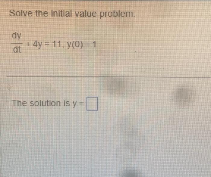 Solved Solve the initial value problem. dtdy+4y=11,y(0)=1 | Chegg.com