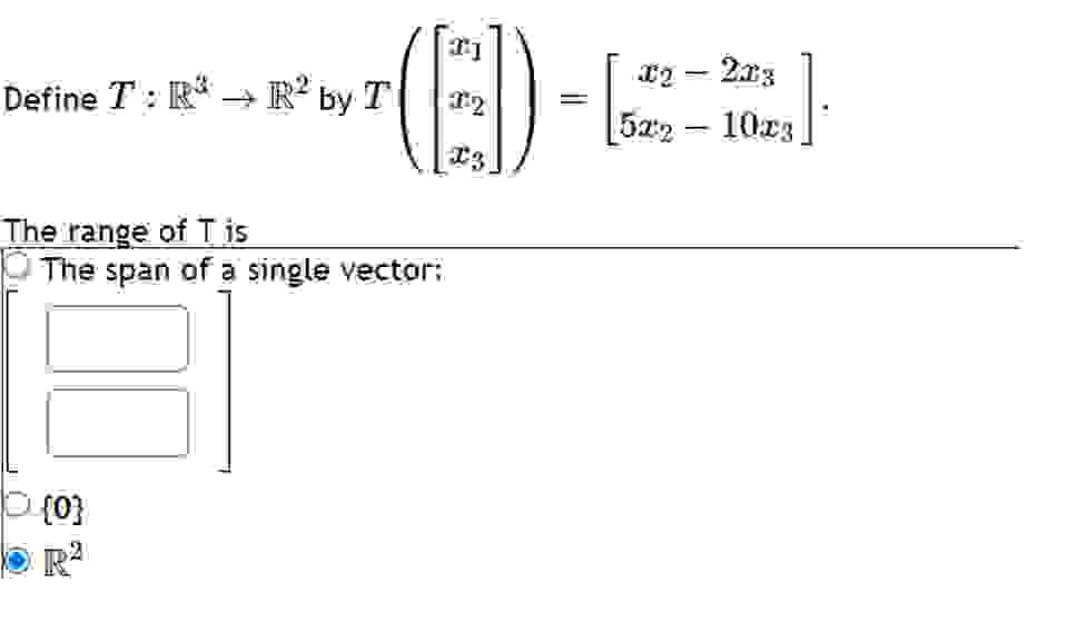 Solved Define T:R3→R2 ﻿by T([x1x2x3])=[x2-2x35x2-10x3].The | Chegg.com