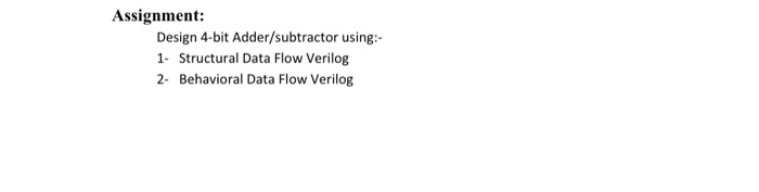 Solved Assignment: Design 4-bit Adder/subtractor using:- 1. | Chegg.com