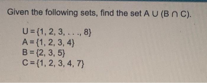 Solved Given the following sets, find the set A∪(B∩C). | Chegg.com