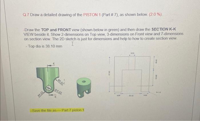 Solved Q 7 Draw a detailed drawing of the PISTON 1 (Part \# | Chegg.com