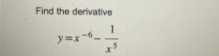 Solved Find the derivative y=x−6−x51 | Chegg.com