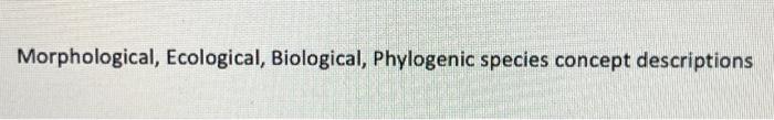 Solved Morphological, Ecological, Biological, Phylogenic | Chegg.com