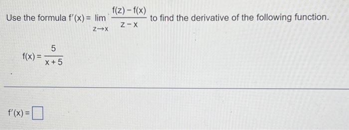 Solved Use the formula f′(x)=limz→xz−xf(z)−f(x) to find the | Chegg.com