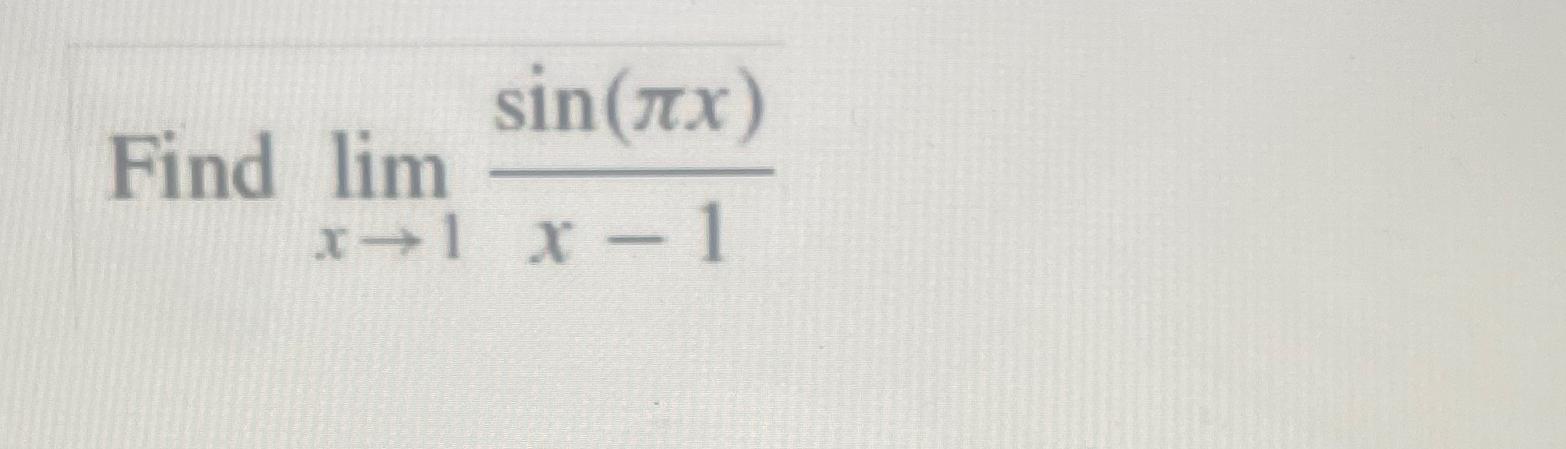 Solved Find limx→1sin(πx)x-1 ﻿Using trig functions | Chegg.com