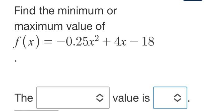 Solved Find the minimum or maximum value of | Chegg.com