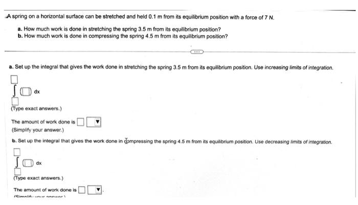 Solved Set up the integral that gives the work done.A spring | Chegg.com