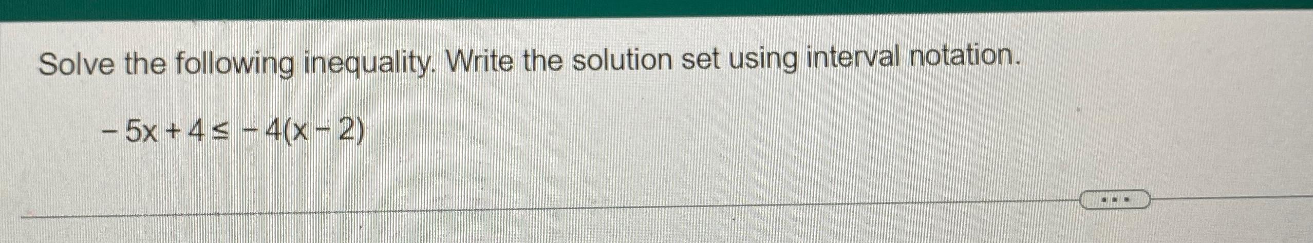 Solved Solve the following inequality. Write the solution | Chegg.com