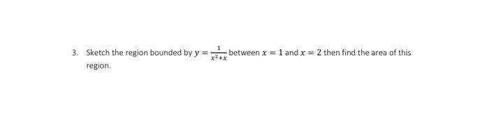 Solved 3. Sketch the region bounded by y=x2+x1 between x=1 | Chegg.com