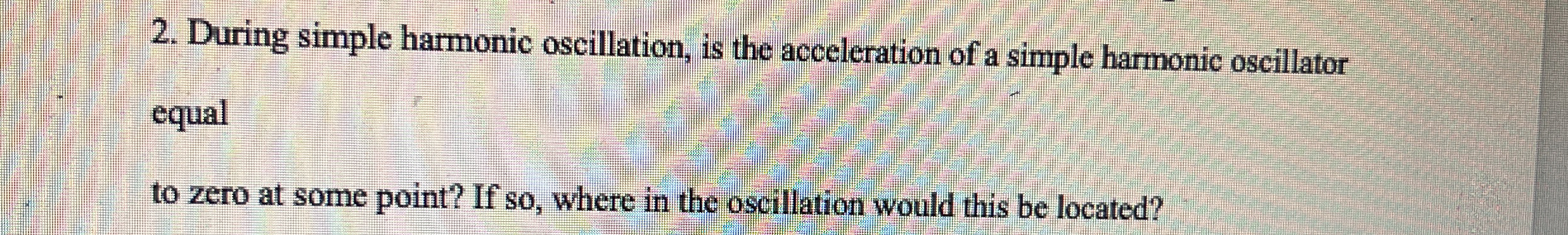 Solved During simple harmonic oscillation, is the | Chegg.com