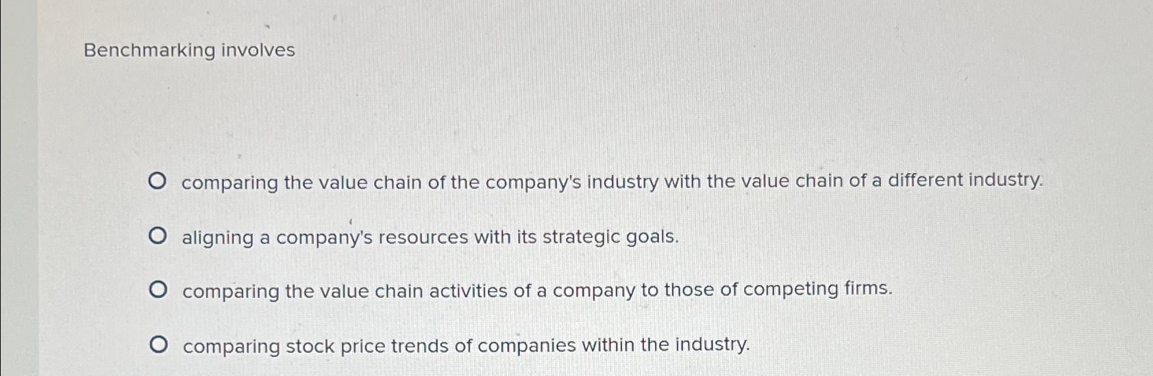 Solved Benchmarking involvescomparing the value chain of the | Chegg.com