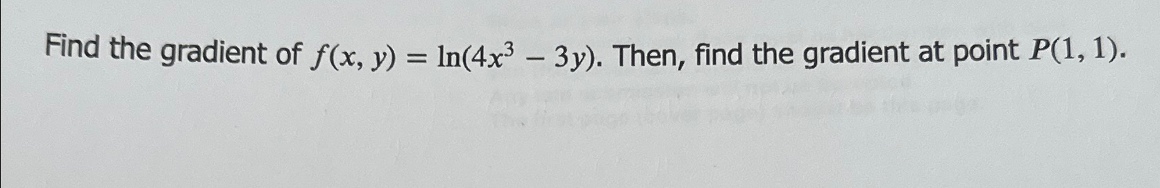 Solved Find the gradient of f(x,y)=ln(4x3-3y). ﻿Then, find | Chegg.com