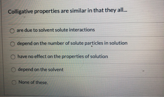 Solved Colligative properties are similar in that they | Chegg.com