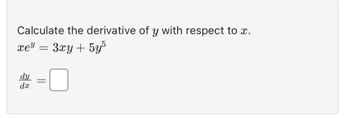 Solved Calculate the derivative of y with respect to x. | Chegg.com