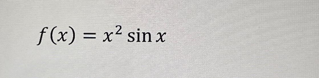 Solved f(x)=x2sinx | Chegg.com