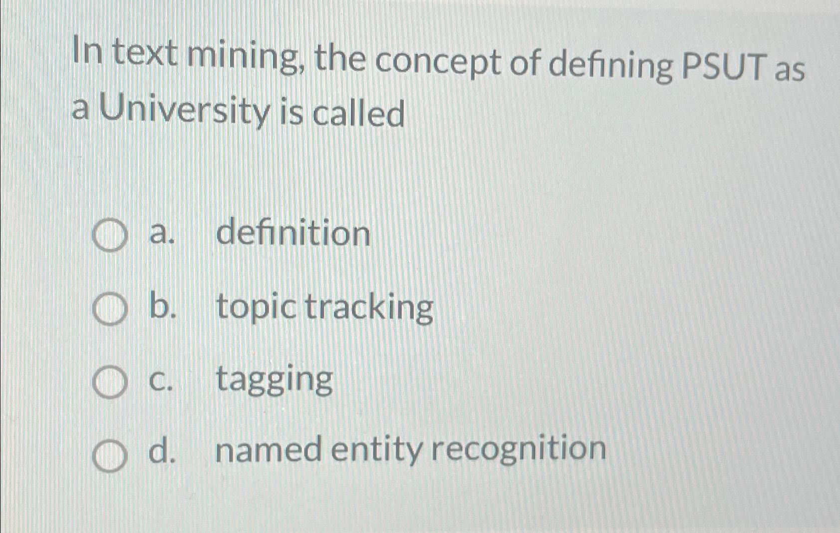 Solved In Text Mining The Concept Of Defining Psut As A