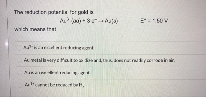Solved The reduction potential for gold is Au3+ (aq) + 3 e | Chegg.com Solved The reduction potential for gold is Au3+ (aq) + 3 e | Chegg.com
